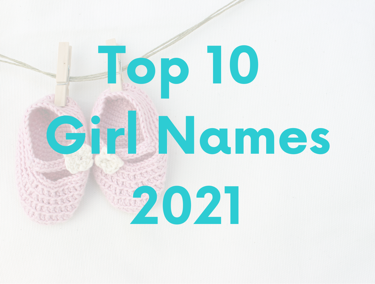 Top 10 Girl Names of 2021 – Glow Dreaming